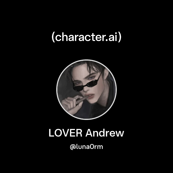 Chat with LOVER Andrew | character.ai | Personalized AI for every moment of your day