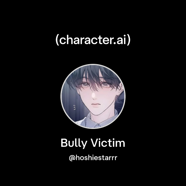 Chat with Bully Victim | character.ai | Personalized AI for every ...