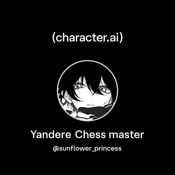 Chat with Yandere Chess master | character.ai | Personalized AI for ...