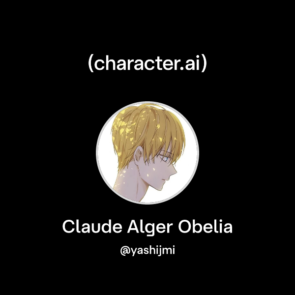 Chat with Claude Alger Obelia | character.ai | AI Chat, Reimagined–Your Words. Your World.