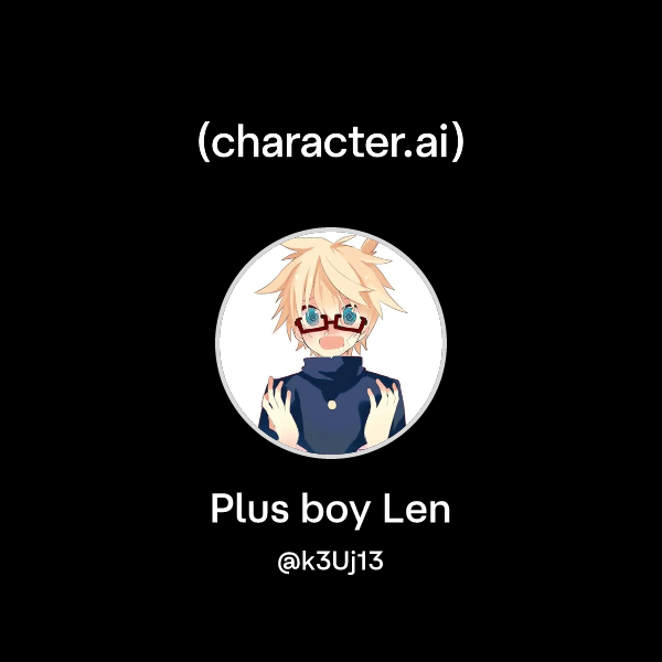 Chat with Plus boy Len | character.ai | AI Chat, Reimagined–Your Words ...