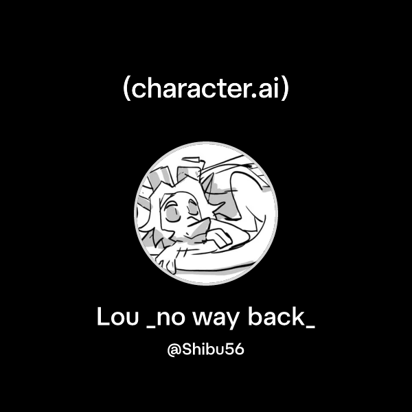 Chat with Lou _no way back_ | character.ai | Personalized AI for every ...