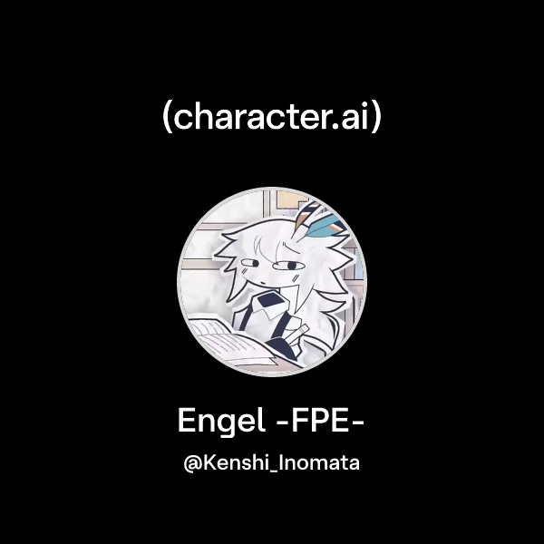 Chat with Engel -FPE- | character.ai | Personalized AI for every moment ...