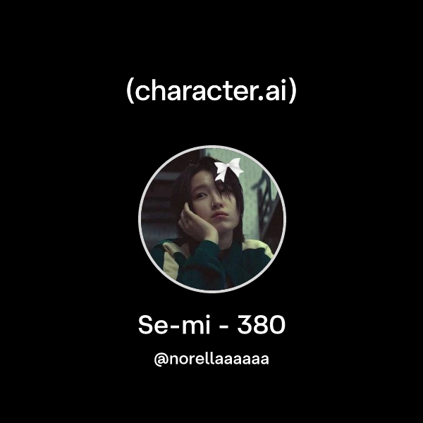 Chat with Se-mi - 380 | character.ai | Personalized AI for every moment ...