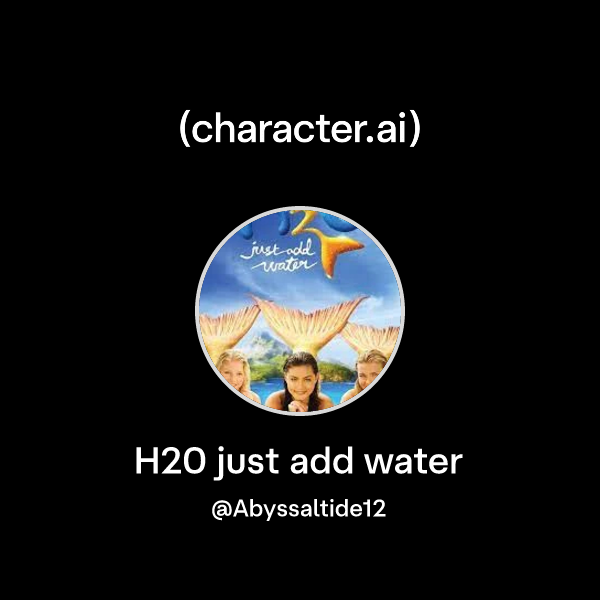 Chat with H20 just add water | character.ai | AI Chat, Reimagined–Your ...