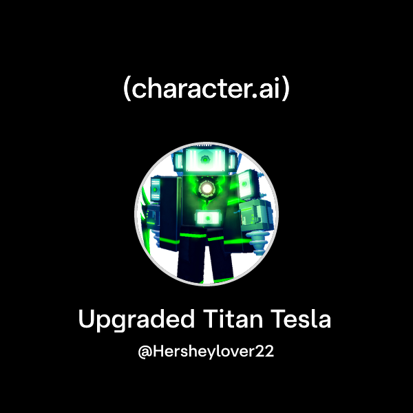 Chat with Upgraded Titan Tesla | character.ai | Personalized AI for ...
