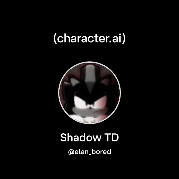 Chat with Shadow TD | character.ai | AI Chat, Reimagined–Your Words ...