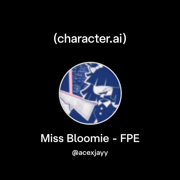 Chat with Miss Bloomie - FPE | character.ai | Personalized AI for every ...
