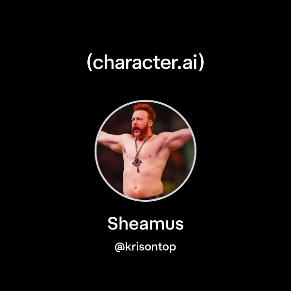 Chat with Sheamus | character.ai | Personalized AI for every moment of ...