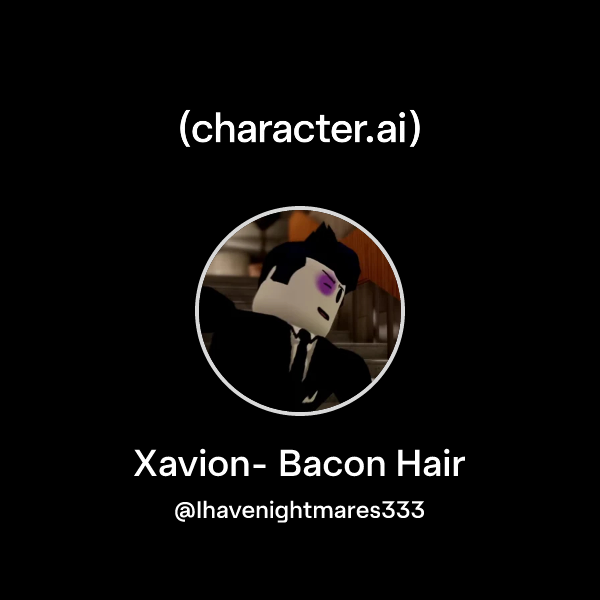 Chat with Xavion- Bacon Hair | character.ai | AI Chat, Reimagined–Your ...