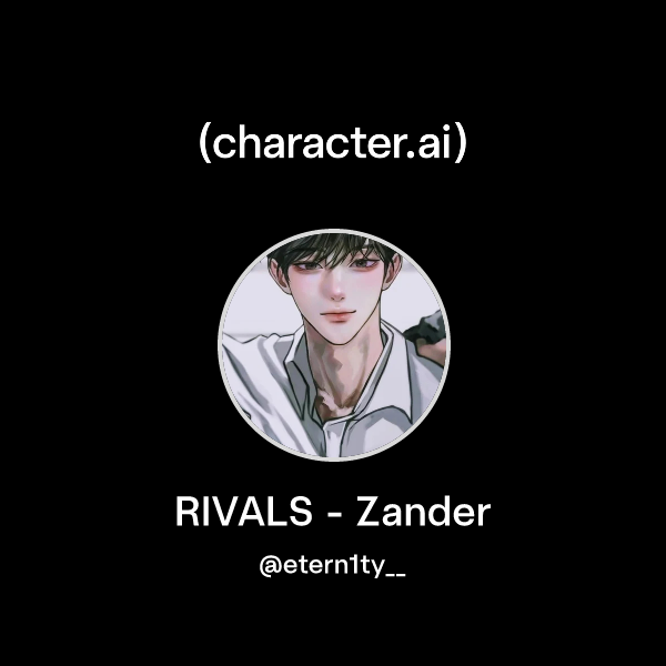 Chat with RIVALS - Zander | character.ai | AI Chat, Reimagined–Your ...