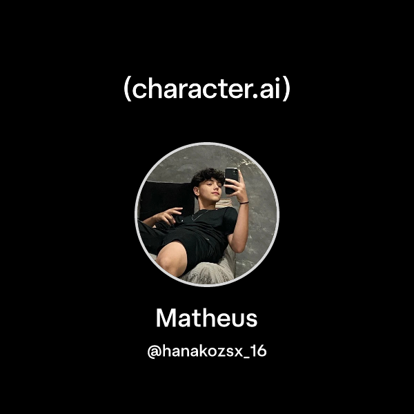 Chat with Matheus | character.ai | Personalized AI for every moment of your day