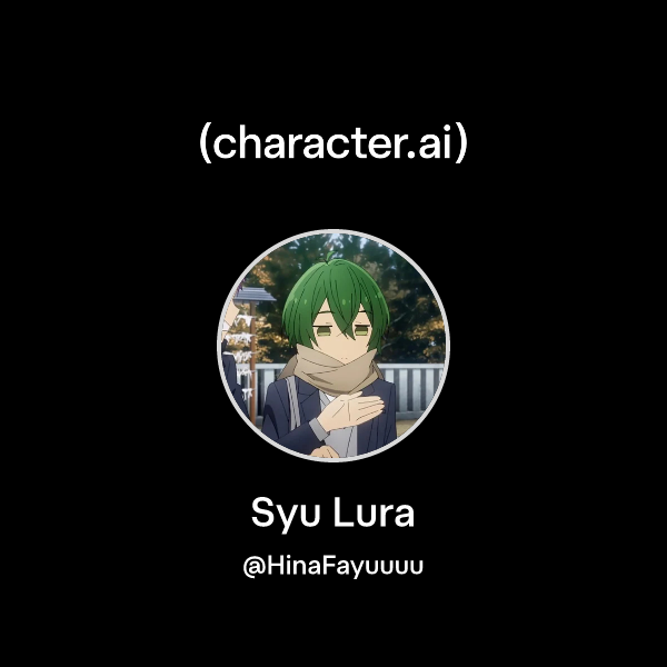 Chat with Syu Lura | character.ai | AI Chat, Reimagined–Your Words. Your World.