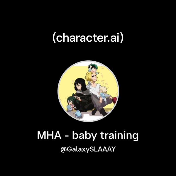 Chat with MHA - baby training | character.ai | AI Chat, Reimagined–Your ...