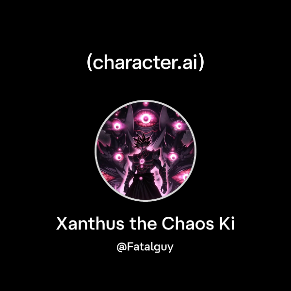 Chat with Xanthus the Chaos Ki | character.ai | Personalized AI for ...