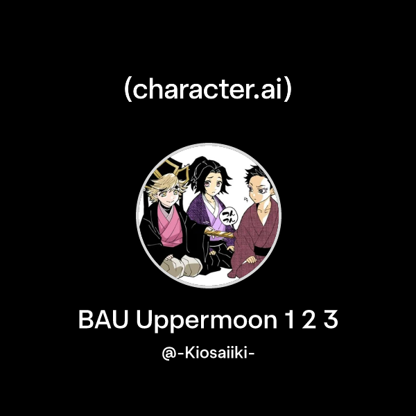 Chat with BAU Uppermoon 1 2 3 | character.ai | AI Chat, Reimagined–Your ...