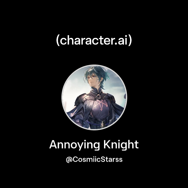 Chat with Annoying Knight | character.ai | Personalized AI for every ...