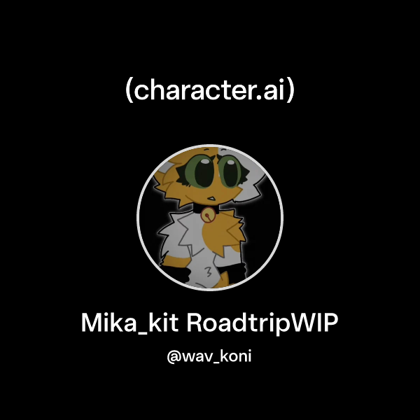 Chat with Mika_kit RoadtripWIP | character.ai | AI Chat, Reimagined ...