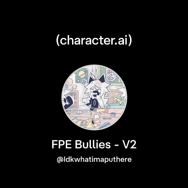Chat with FPE Bullies - V2 | character.ai | AI Chat, Reimagined–Your ...