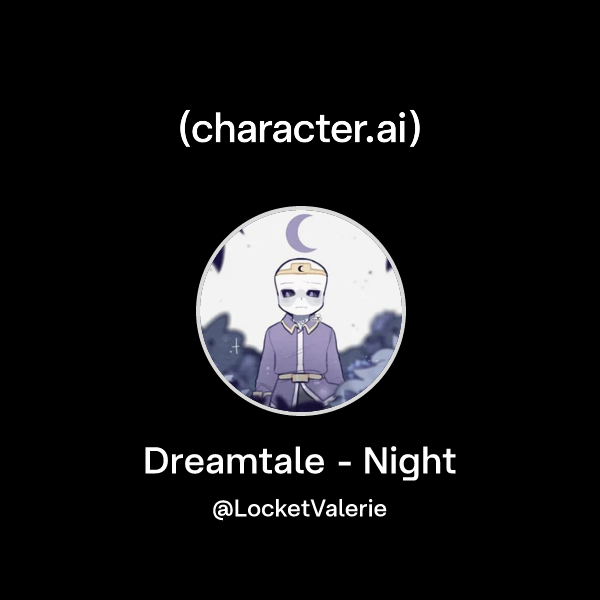 Chat with Dreamtale - Night | character.ai | AI Chat, Reimagined–Your ...