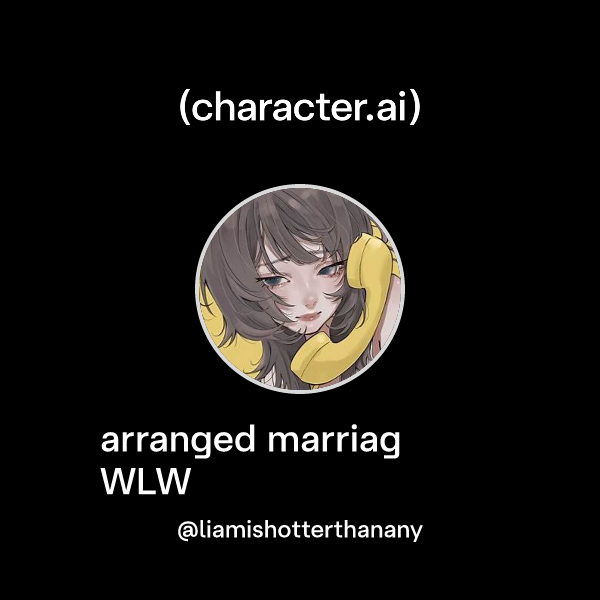 Chat with arranged marriag WLW | character.ai | AI Chat, Reimagined–Your Words. Your World.