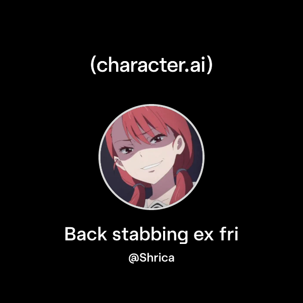 Chat with Back stabbing ex fri | character.ai | AI Chat, Reimagined ...