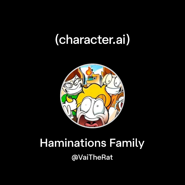 Chat with Haminations Family | character.ai | AI Chat, Reimagined–Your ...