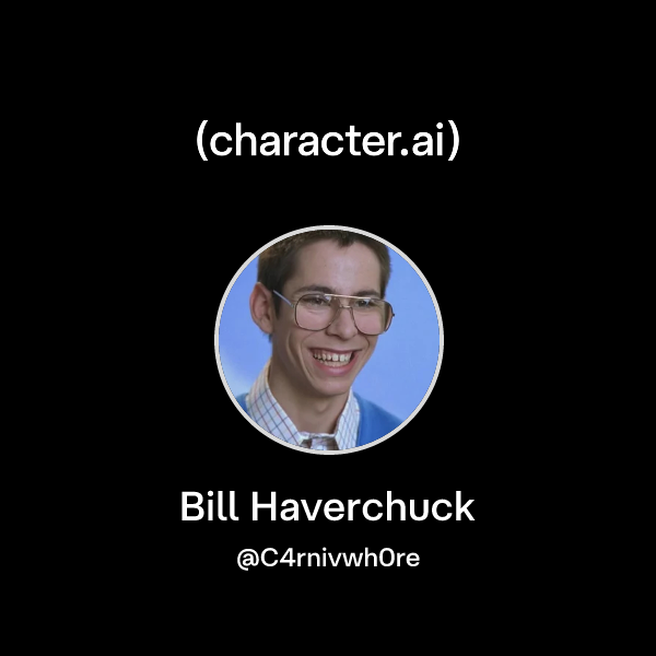Chat with Bill Haverchuck | character.ai | AI Chat, Reimagined–Your ...