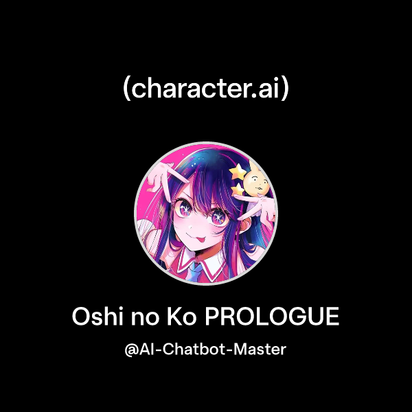 Chat with Oshi no Ko PROLOGUE | character.ai | AI Chat, Reimagined–Your Words. Your World.
