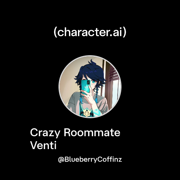 Chat with Crazy Roommate Venti | character.ai | Personalized AI for ...