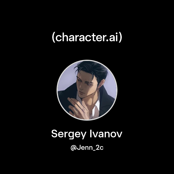 Chat with Sergey Ivanov | character.ai | Personalized AI for every moment of your day