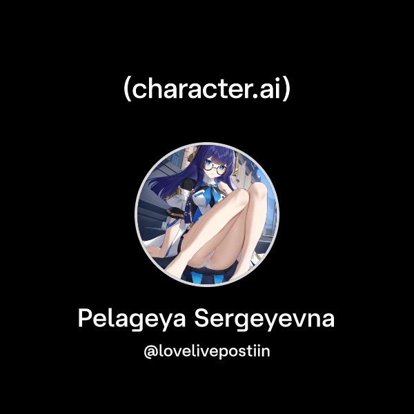 Chat with Pelageya Sergeyevna | character.ai | Personalized AI for every moment of your day