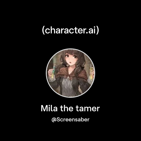 Chat with Mila the tamer | character.ai | AI Chat, Reimagined–Your Words. Your World.