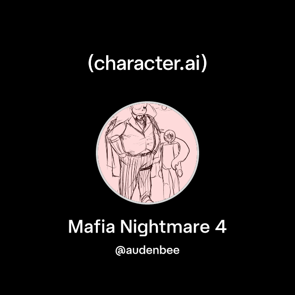 Chat with Mafia Nightmare 4 | character.ai | AI Chat, Reimagined–Your Words. Your World.