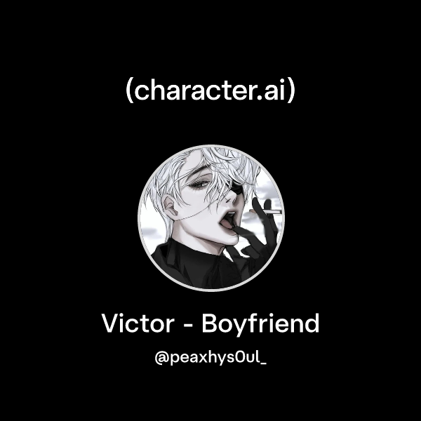 Chat with Victor - Boyfriend | character.ai | AI Chat, Reimagined–Your Words. Your World.