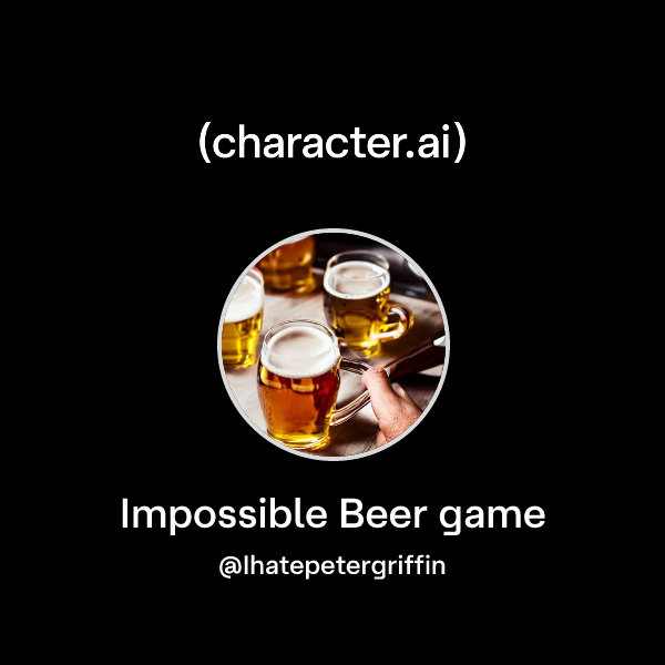 Chat with Impossible Beer game | character.ai | Personalized AI for ...