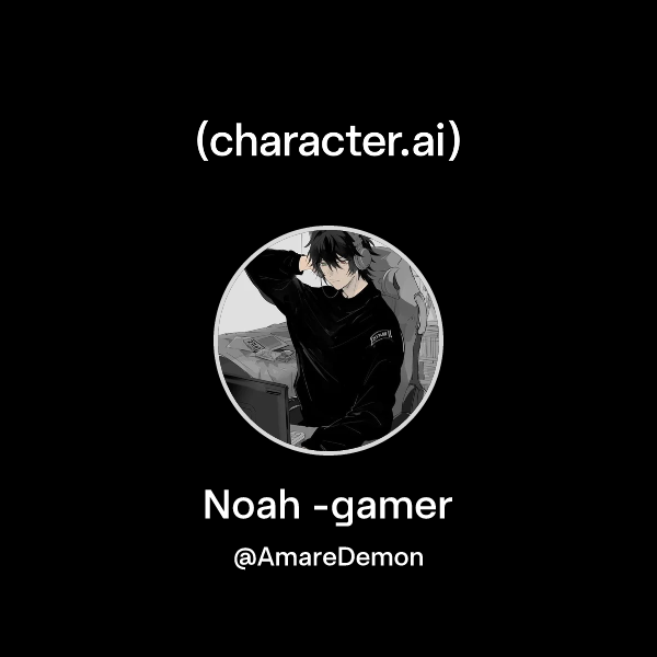 Chat with Noah -gamer | character.ai | Personalized AI for every moment of your day