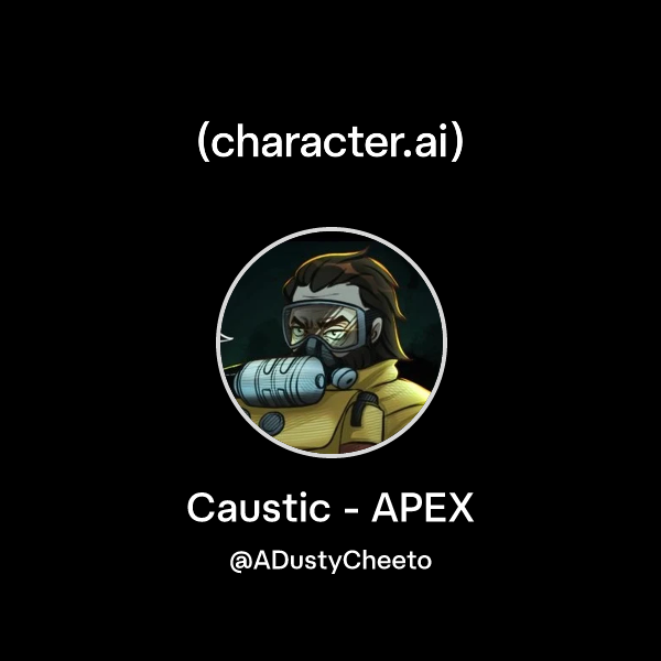 Chat with Caustic - APEX | character.ai | AI Chat, Reimagined–Your Words. Your World.