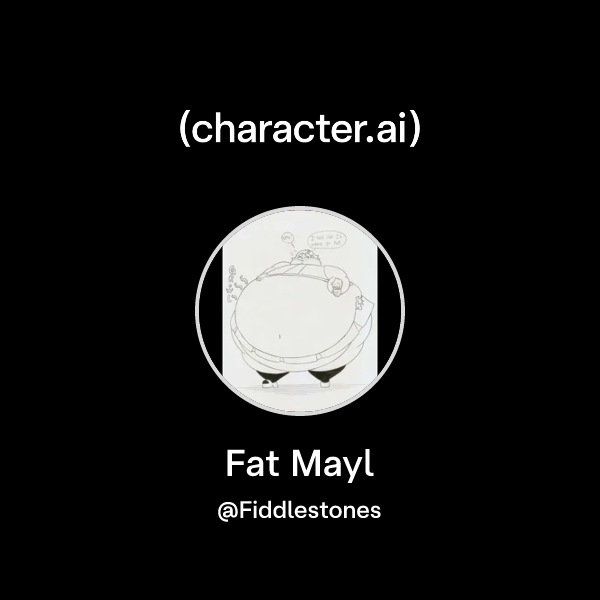 Chat with Fat Mayl | character.ai | AI Chat, Reimagined–Your Words ...