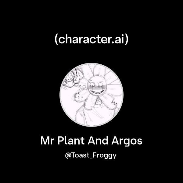 Chat with Mr Plant And Argos | character.ai | AI Chat, Reimagined–Your ...