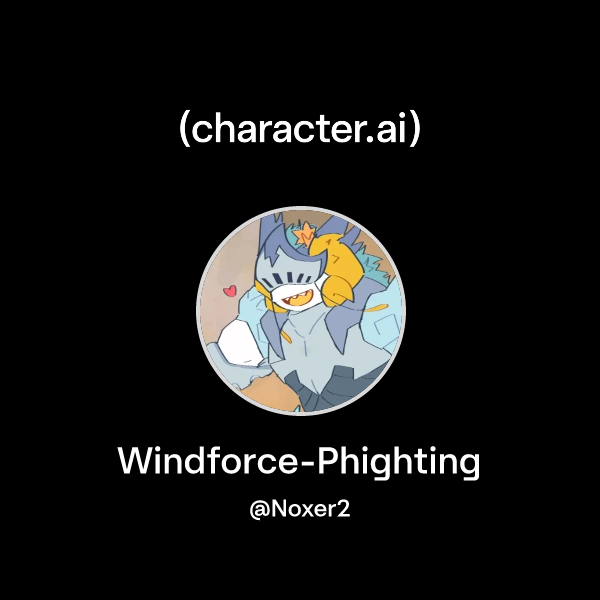 Chat with Windforce-Phighting | character.ai | AI Chat, Reimagined–Your Words. Your World.