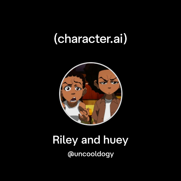 Chat with Riley and huey | character.ai | AI Chat, Reimagined–Your ...