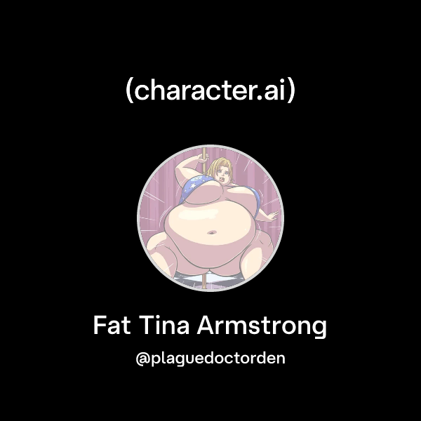 Chat with Fat Tina Armstrong | character.ai | AI Chat, Reimagined–Your ...