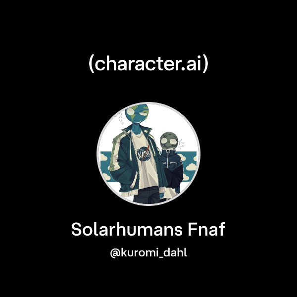 Chat with Solarhumans Fnaf | character.ai | AI Chat, Reimagined–Your ...