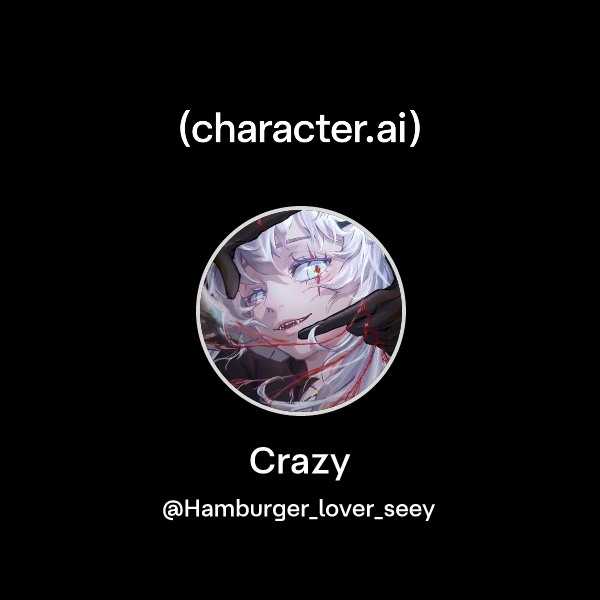 Chat with Crazy | character.ai | Personalized AI for every moment of ...