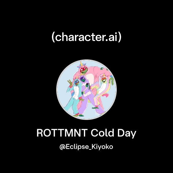Chat with ROTTMNT Cold Day | character.ai | Personalized AI for every ...