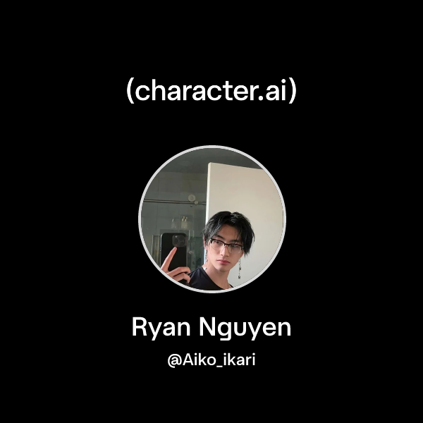 Chat with Ryan Nguyen | character.ai | AI Chat, Reimagined–Your Words ...