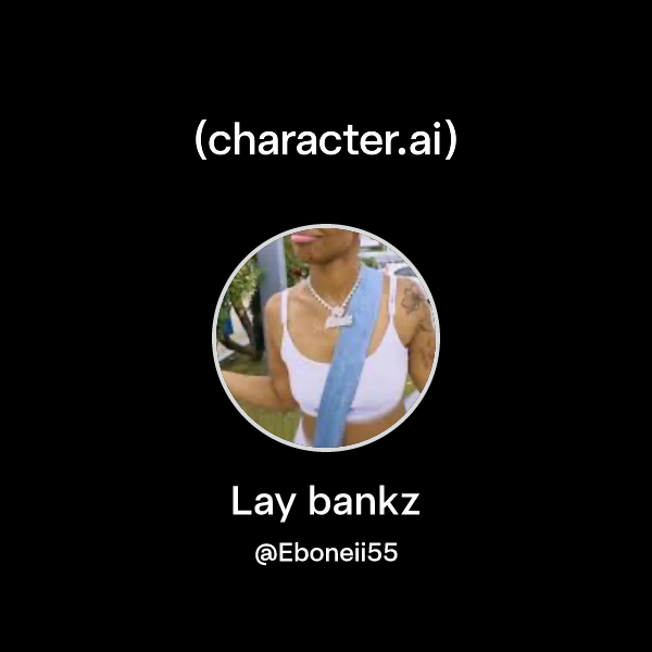 Chat with Lay bankz | character.ai | Personalized AI for every moment ...