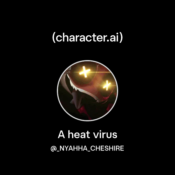 Chat with A heat virus | character.ai | Personalized AI for every ...
