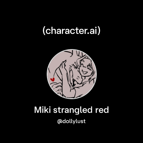 Chat with Miki strangled red | character.ai | AI Chat, Reimagined–Your ...